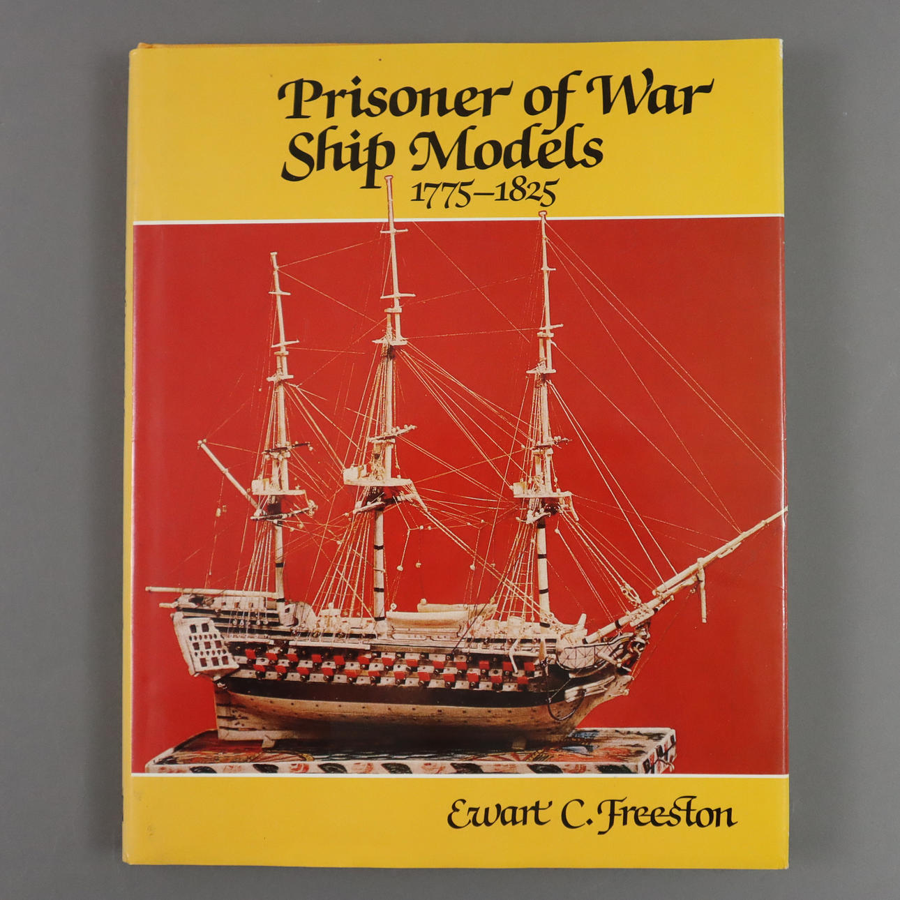 FREESTON, EWART C. Prisoner of War Ship Models, 1775-1825, hardcover ...