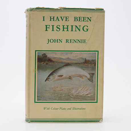 FLY FISHING. JOHN RENNIE'S I HAVE BEEN FISHING IN THE FIRST EDITION ...