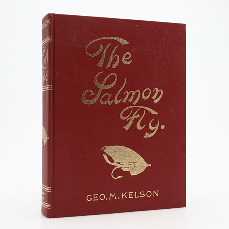 FLY FISHING. GEORGE M. KELSON'S CLASSIC THE SALMON FLY: HOW TO DRESS IT ...