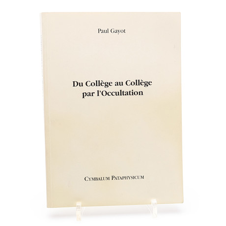 PATAPHYSICS. PAUL GAYOUT'S DU COLLÈGE AU COLLÈGE PAR L'OCCULTATION 2014 ...